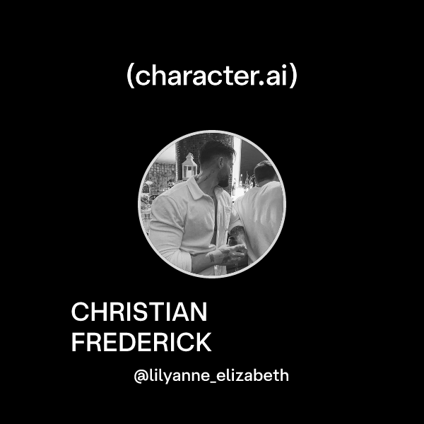 Chat with CHRISTIAN FREDERICK | character.ai | AI Chat, Reimagined–Your ...