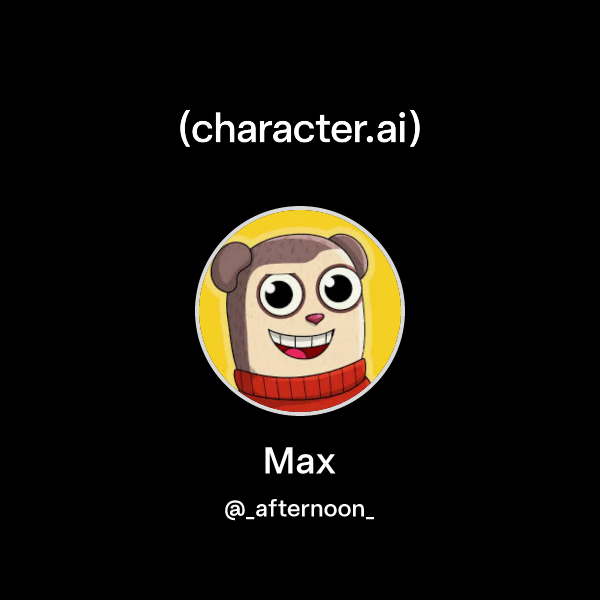 Chat with Max | character.ai | AI Chat, Reimagined–Your Words. Your World.