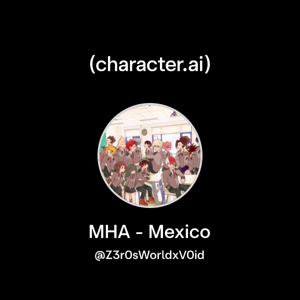 Chat with MHA - Mexico | character.ai | AI Chat, Reimagined–Your Words ...