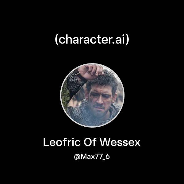 Chat with Leofric Of Wessex | character.ai | Personalized AI for every ...