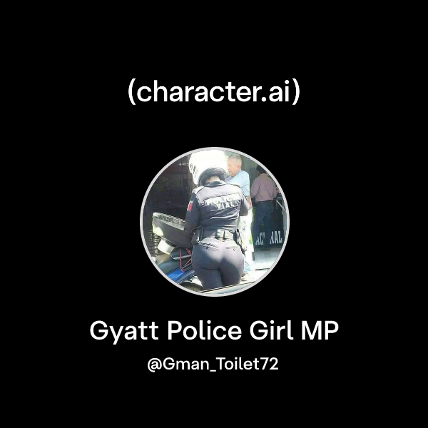 Chat with Gyatt Police Girl MP | character.ai | AI Chat, Reimagined ...