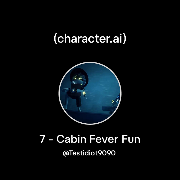 Chat with 7 - Cabin Fever Fun | character.ai | AI Chat, Reimagined–Your ...