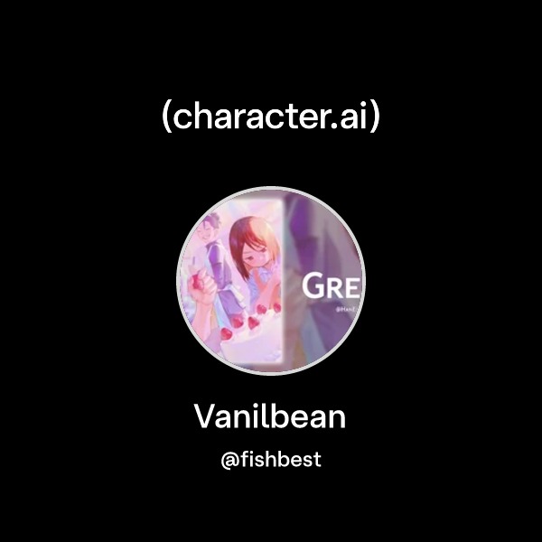 Chat with Vanilbean | character.ai | AI Chat, Reimagined–Your Words ...