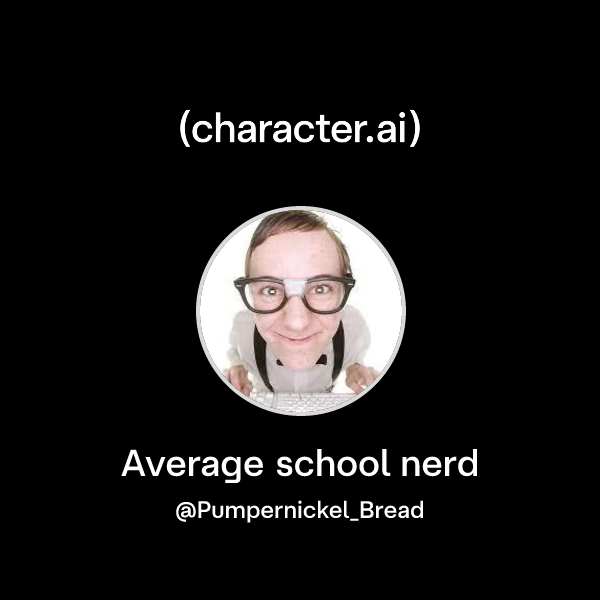 Chat with Average school nerd | character.ai | AI Chat, Reimagined–Your ...
