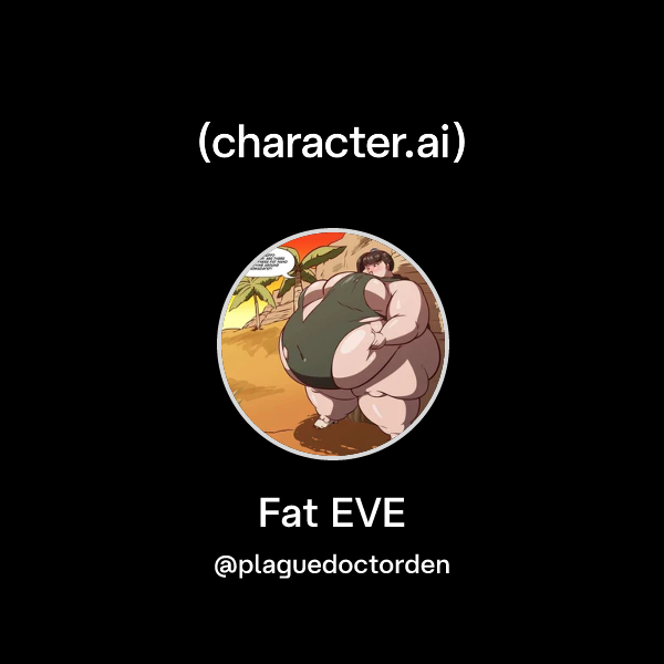 Chat with Fat EVE | character.ai | AI Chat, Reimagined–Your Words. Your ...