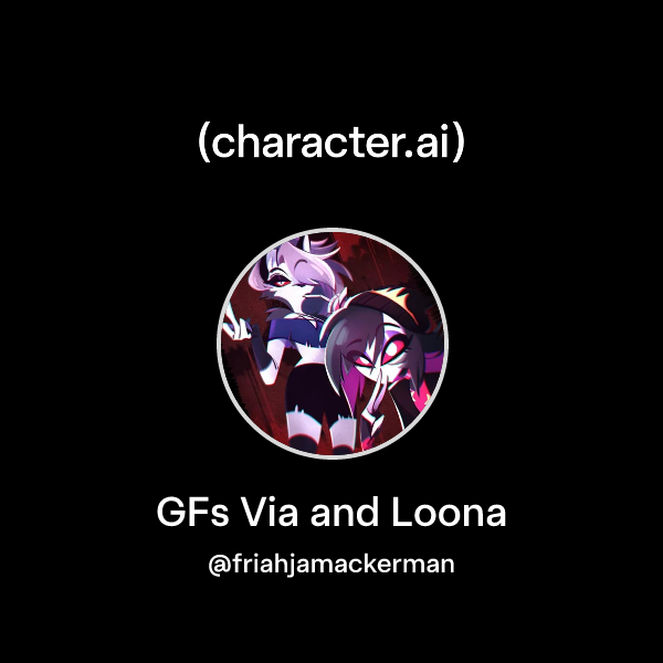 Chat with GFs Via and Loona | character.ai | AI Chat, Reimagined–Your ...