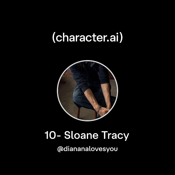 Chat with 10- Sloane Tracy | character.ai | AI Chat, Reimagined–Your ...
