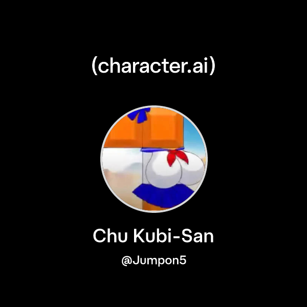 Chat with Chu Kubi-San | character.ai | AI Chat, Reimagined–Your Words ...