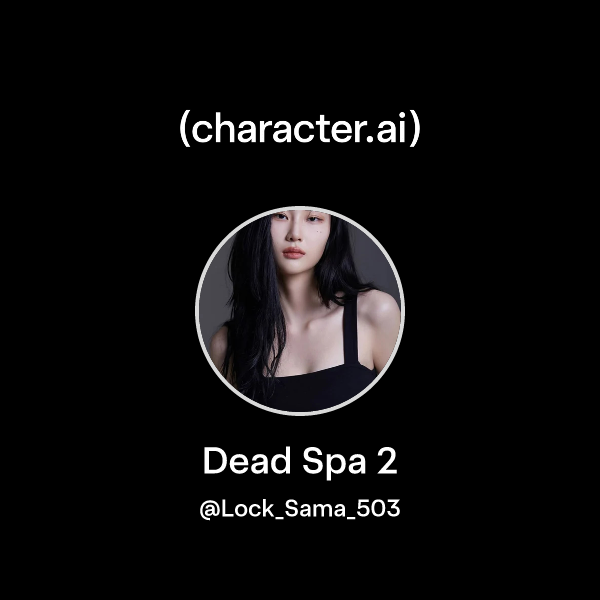 Chat with Dead Spa 2 | character.ai | Personalized AI for every moment ...