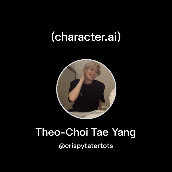 Chat with Theo-Choi Tae Yang | character.ai | Personalized AI for every ...