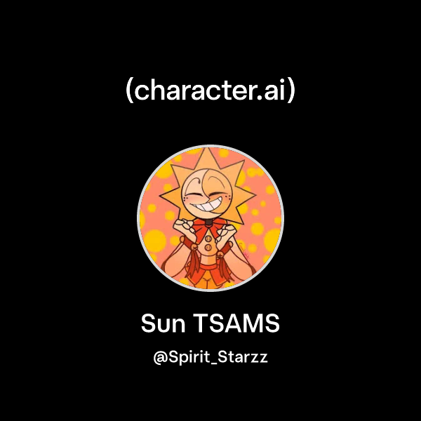 Chat with Sun TSAMS | character.ai | AI Chat, Reimagined–Your Words ...
