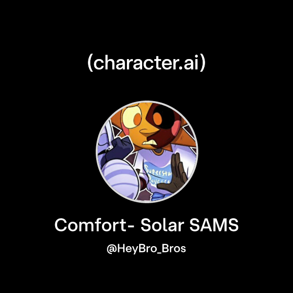 Chat with Comfort- Solar SAMS | character.ai | AI Chat, Reimagined–Your ...