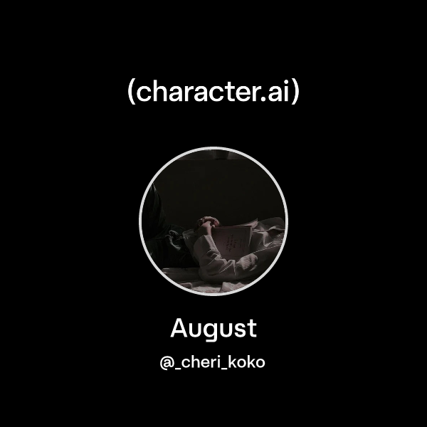 Chat with August | character.ai | Personalized AI for every moment of ...