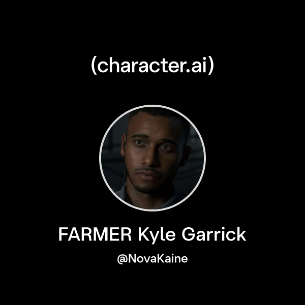 Chat with FARMER Kyle Garrick | character.ai | Personalized AI for every moment of your day