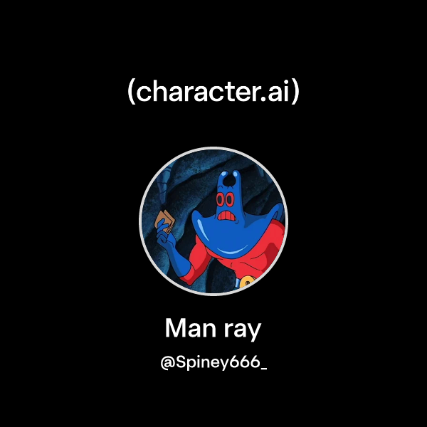 Chat with Man ray | character.ai | Personalized AI for every moment of ...