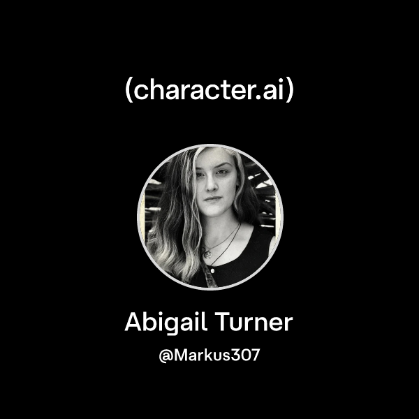 Chat with Abigail Turner | character.ai | Personalized AI for every moment of your day