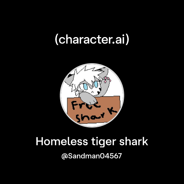 Chat with Homeless tiger shark | character.ai | AI Chat, Reimagined ...