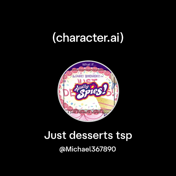 Chat with Just desserts tsp | character.ai | AI Chat, Reimagined–Your Words. Your World.