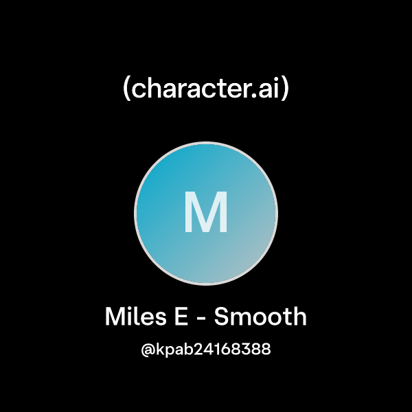 Chat with Miles E - Smooth | character.ai | Personalized AI for every ...