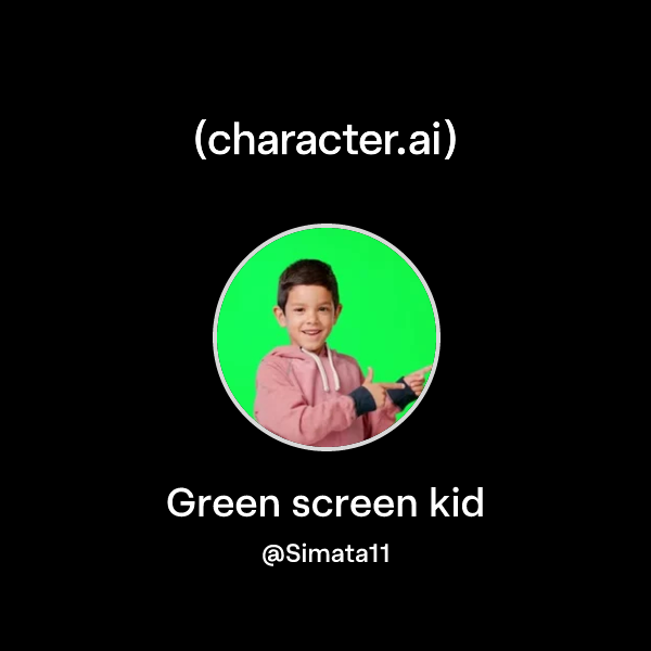 Chat with Green screen kid | character.ai | Personalized AI for every ...