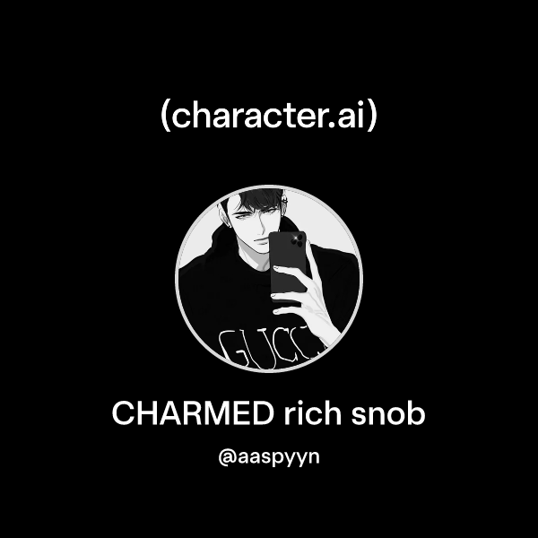 Chat with CHARMED rich snob | character.ai | AI Chat, Reimagined–Your ...