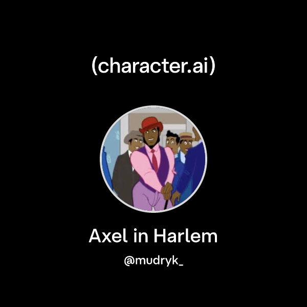 Chat with Axel in Harlem | character.ai | AI Chat, Reimagined–Your Words. Your World.