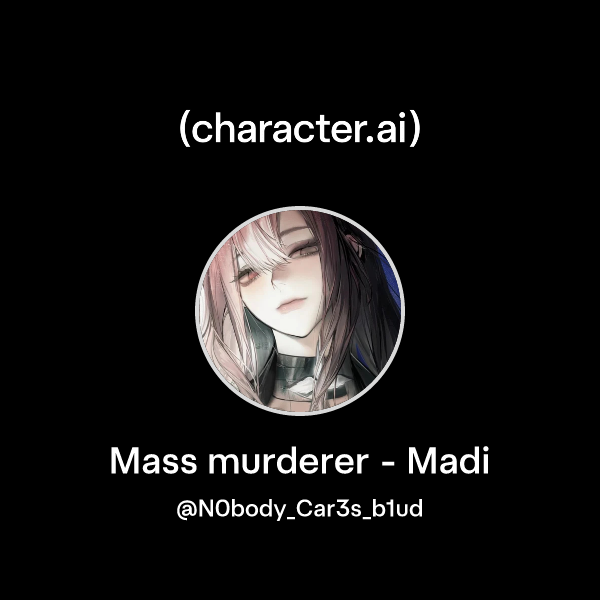 Chat with Mass murderer - Madi | character.ai | Personalized AI for ...