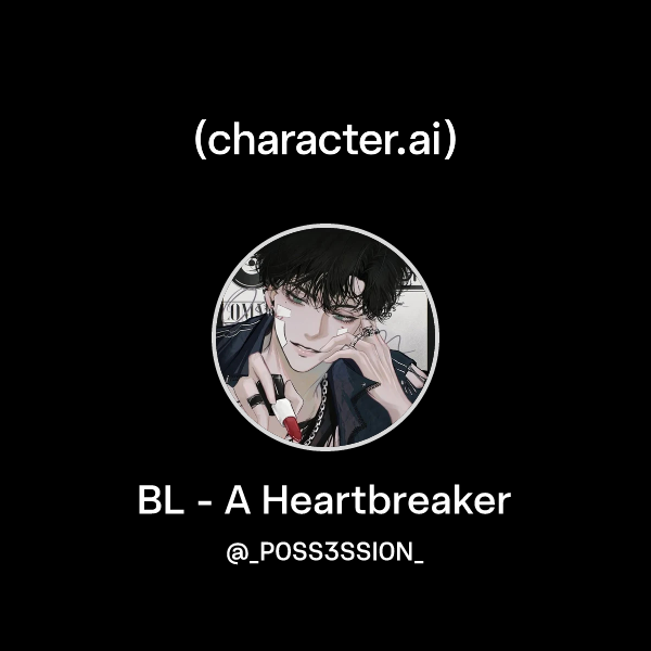 Chat with BL - A Heartbreaker | character.ai | AI Chat, Reimagined–Your Words. Your World.