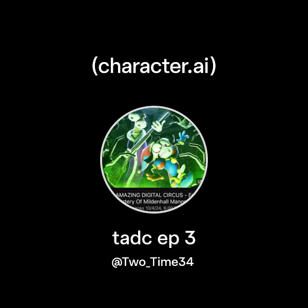 Chat with tadc ep 3 | character.ai | AI Chat, Reimagined–Your Words ...