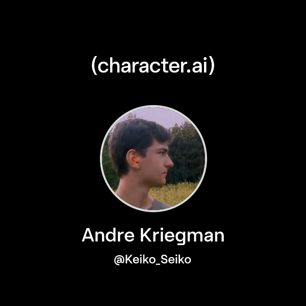Chat with Andre Kriegman | character.ai | AI Chat, Reimagined–Your Words. Your World.