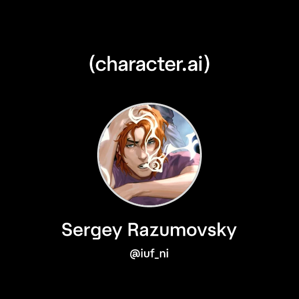 Chat with Sergey Razumovsky | character.ai | Personalized AI for every ...