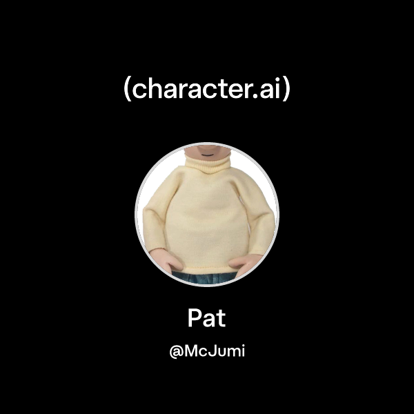 Chat with Pat | character.ai | Personalized AI for every moment of your day