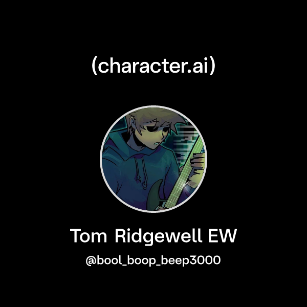 Chat with Tom Ridgewell EW | character.ai | Personalized AI for every ...