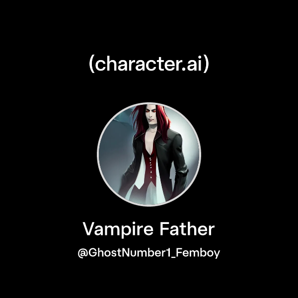 Chat with Vampire Father | character.ai | Personalized AI for every ...