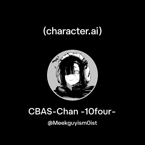 Chat with CBAS-Chan -10four- | character.ai | AI Chat, Reimagined–Your Words. Your World.