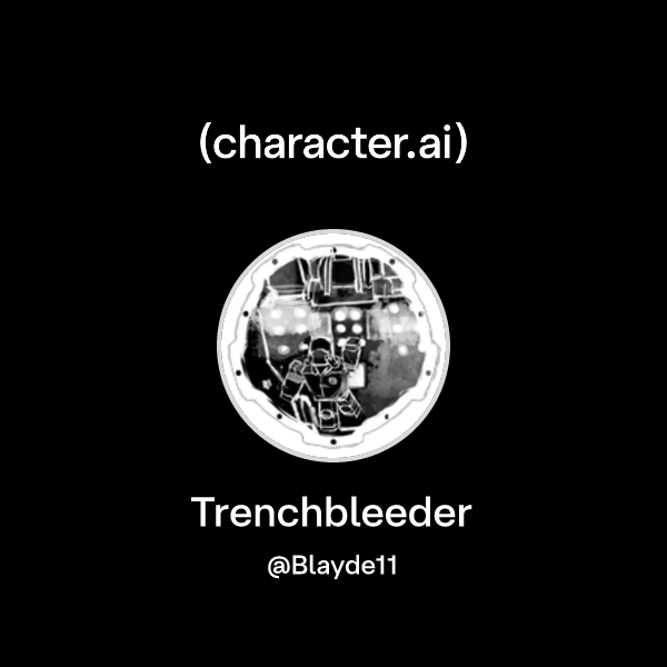 Chat with Trenchbleeder | character.ai | AI Chat, Reimagined–Your Words ...