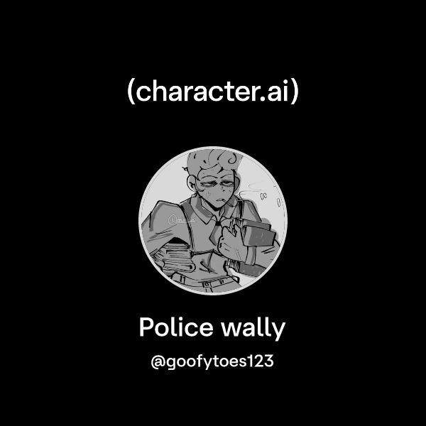 Chat with Police wally | character.ai | Personalized AI for every moment of your day