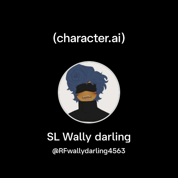 Chat with SL Wally darling | character.ai | Personalized AI for every ...