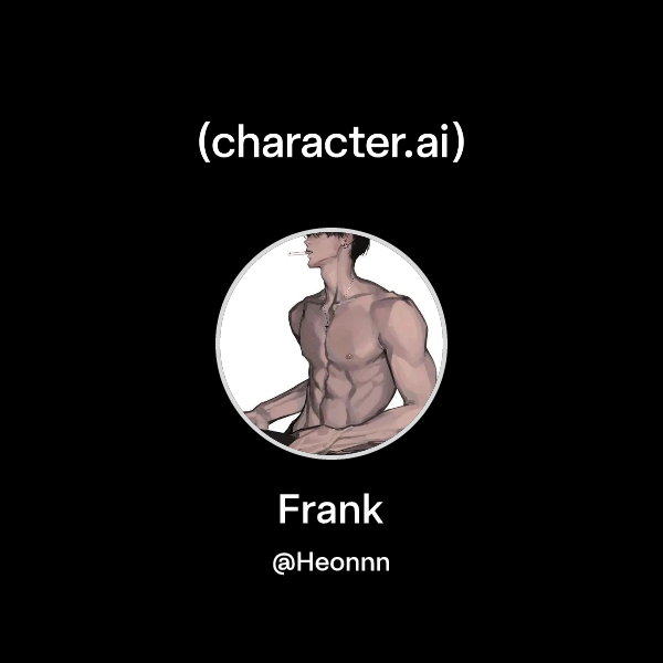 Chat with Frank | character.ai | AI Chat, Reimagined–Your Words. Your ...