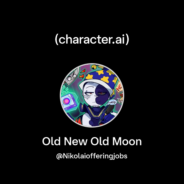Chat with Old New Old Moon | character.ai | AI Chat, Reimagined–Your ...