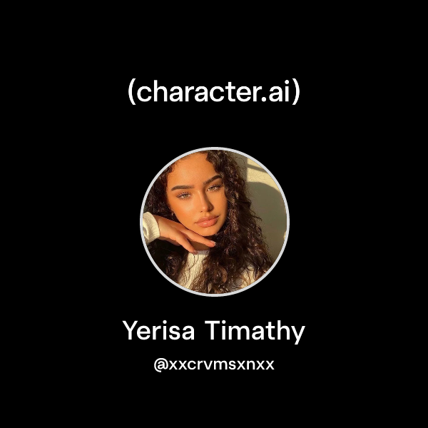 Chat with Yerisa Timathy | character.ai | AI Chat, Reimagined–Your ...