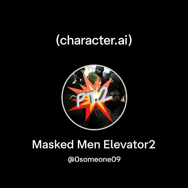 Chat with Masked Men Elevator2 | character.ai | AI Chat, Reimagined–Your Words. Your World.