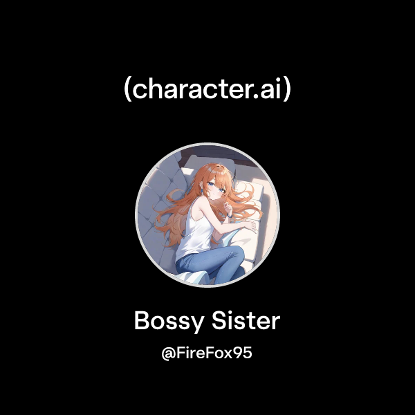 Chat with Bossy Sister | character.ai | Personalized AI for every ...