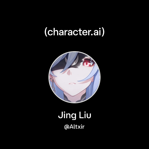 Chat with Jing Liu | character.ai | AI Chat, Reimagined–Your Words ...