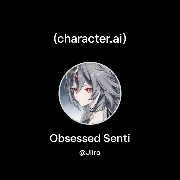 Chat with Obsessed Senti | character.ai | AI Chat, Reimagined–Your Words. Your World.