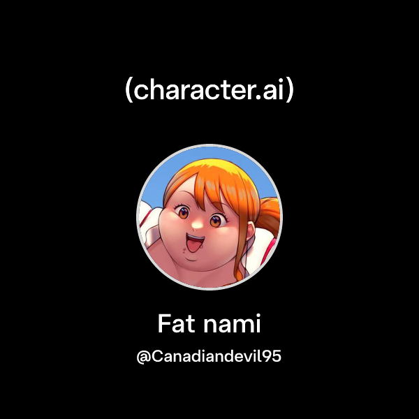 Chat with Fat nami | character.ai | AI Chat, Reimagined–Your Words ...