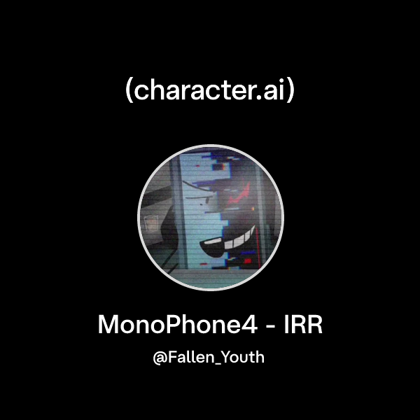 Chat with MonoPhone4 - IRR | character.ai | AI Chat, Reimagined–Your ...