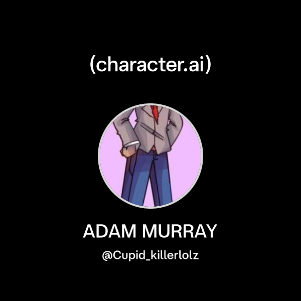 Chat with ADAM MURRAY | character.ai | AI Chat, Reimagined–Your Words ...
