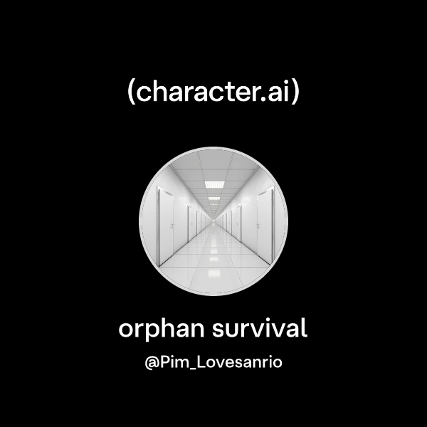 Chat with orphan survival | character.ai | Personalized AI for every ...