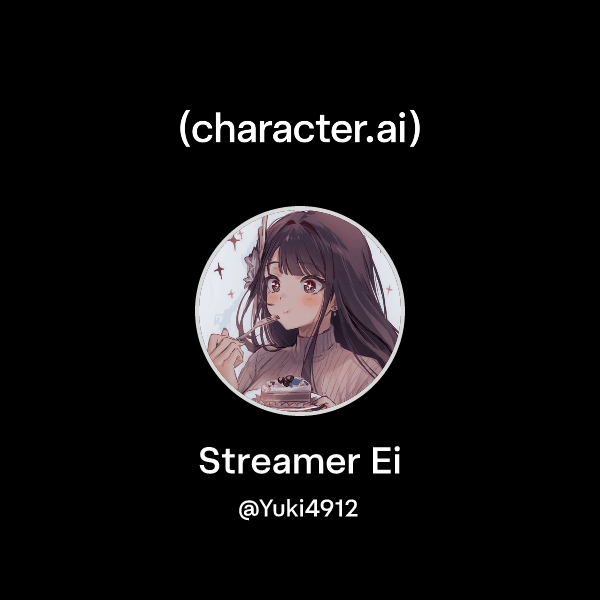 Chat with Streamer Ei | character.ai | AI Chat, Reimagined–Your Words. Your World.